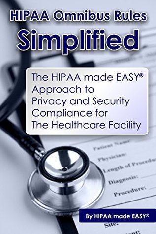 HIPAA Omnibus Rules Simplified - The HIPAA made EASY Approach to ...