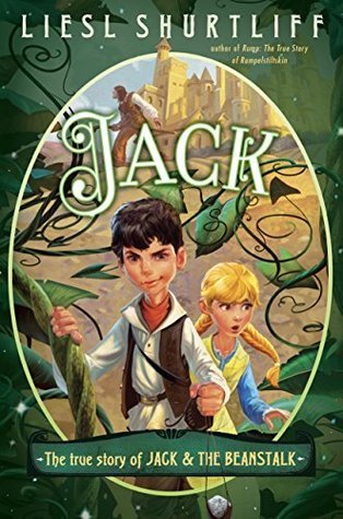 Jack: The (Fairly) True Tale of Jack and the Beanstalk by Liesl ...