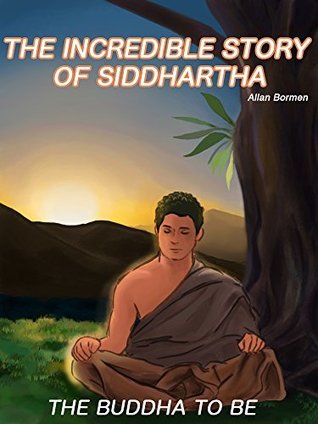 BUDDHA: The Incredible Story Of Siddhartha: THE BUDDHA TO BE by Allan ...