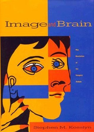 Image and Brain: The Resolution of the Imagery Debate by Stephen M ...