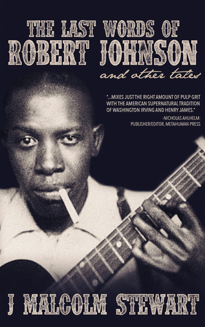 The Last Words of Robert Johnson and Other Tales by J. Malcolm Stewart ...