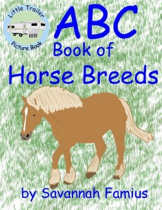 ABC Book of Horse Breeds by Savannah Famius | Goodreads