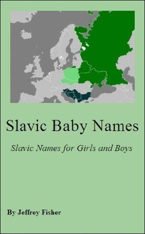 Slavic Baby Names: Slavic Names for Girls and Boys by Jeffrey Fisher ...