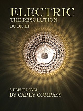 The Resolution (Electric #3) by Carly Compass | Goodreads
