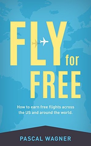 Fly For Free: How To Earn Free Flights Across The US And Around The ...