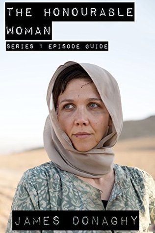 The Honourable Woman Series 1 Episode Guide by James Donaghy | Goodreads