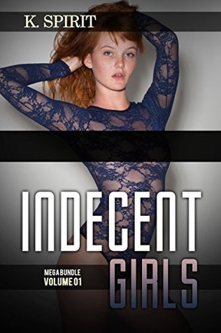 Indecent Girls (Mega Bundle) by K. Spirit | Goodreads