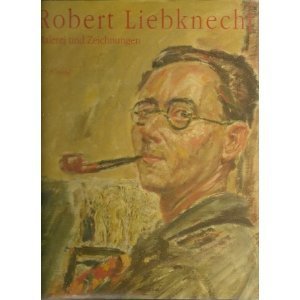 Robert Liebknecht Malerei und Zeichnungen by Rainer Zimmermann | Goodreads