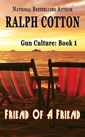 Friend Of A Friend (Gun Culture Book 1) by Ralph Cotton | Goodreads