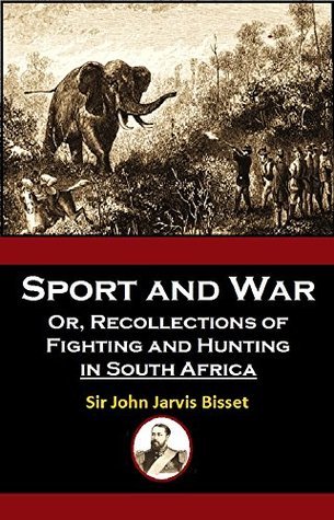 Sport and War; Or, Recollections of Fighting and Hunting in South ...