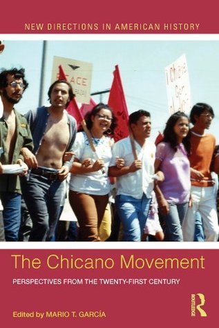 The Chicano Movement: Perspectives from the Twenty-First Century by ...