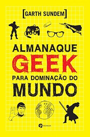 Almanaque Geek para Dominação do Mundo by Garth Sundem | Goodreads