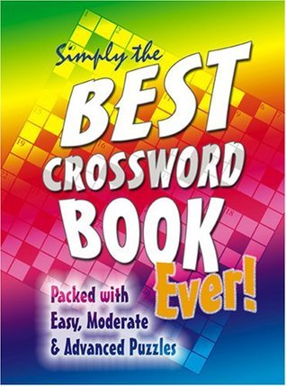 Simply the Best Crossword Book Ever!: Packed with Easy, Moderate and ...
