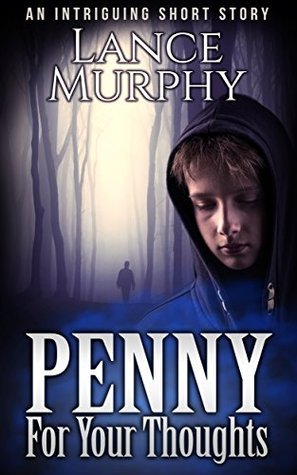Penny For Your Thoughts: An Intriguing Short Story by Lance Murphy | Goodreads