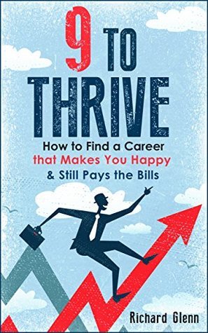 9 to Thrive: How to Find a Career that Actually Makes You Happy & Still ...