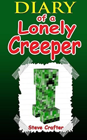 MINECRAFT: Diary Of A Lonely Creeper: (An Unofficial Minecraft Book) by ...