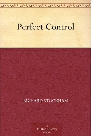 Perfect Control by Richard Stockham | Goodreads