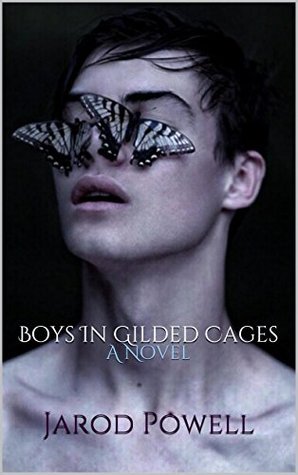 Boys in Gilded Cages: A Novel by Jarod Powell | Goodreads