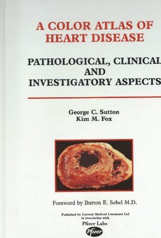 A Color Atlas of Heart Disease:Pathological, Clinical and Investigatory ...