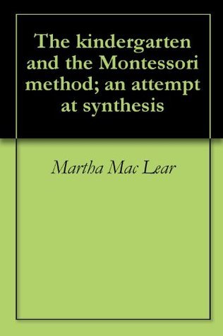 The kindergarten and the Montessori method; an attempt at synthesis by ...