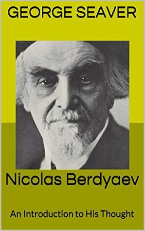 Nicolas Berdyaev: An Introduction to His Thought by George Seaver ...