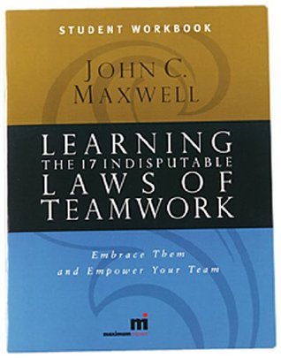 Learning the 17 Indisputable Laws of Teamwork: Embrace Them and Empower ...