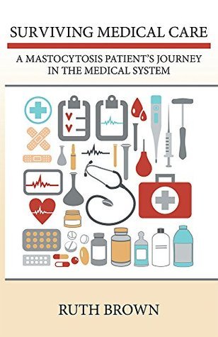 Surviving Medical Care: A Mastocytosis Patient’s Journey in the Medical ...