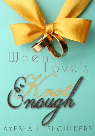 When Love's Knot Enough by Ayesha L. Shoulders | Goodreads