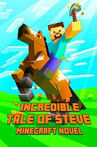 An Incredible Tale of Steven: A Novel About Minecraft: Legendary ...