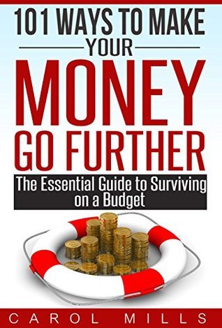 101 Ways To Make Your Money Go Further - The Essential Guide to Surviving on a Budget by Carol ...