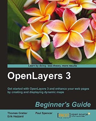 OpenLayers 3 : Beginner's Guide by Thomas Gratier | Goodreads