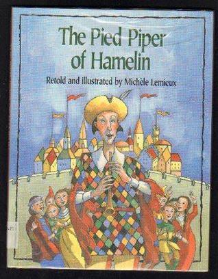 The Pied Piper of Hamelin by Michele Lemieux | Goodreads