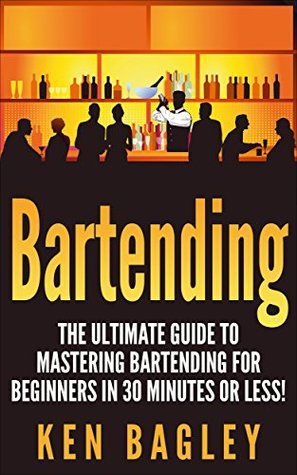 Bartending: The Ultimate Guide to Mastering Bartending for Beginners in ...