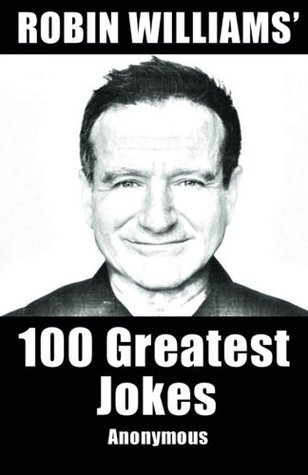 Robin Williams' 100 Greatest Jokes by Anonymous | Goodreads