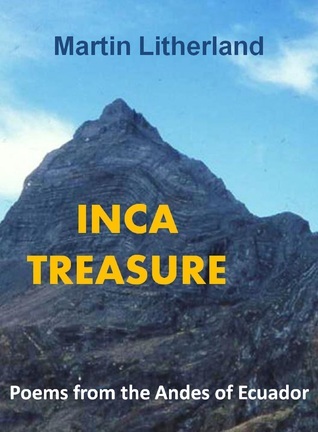Inca Treasure: Poems from the Andes of Ecuador by Martin Litherland ...