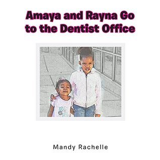 Amaya and Rayna Go to the Dentist Office by Mandy Rachelle | Goodreads