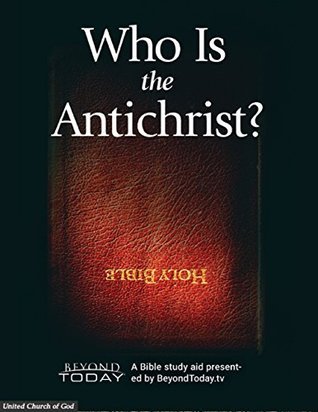 Who Is the Antichrist? - A Bible Study Aid Presented By BeyondToday.tv by United Church of God ...