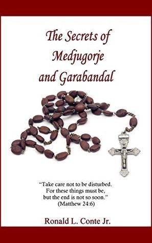 The Secrets of Medjugorje and Garabandal by Ronald L. Conte Jr. | Goodreads