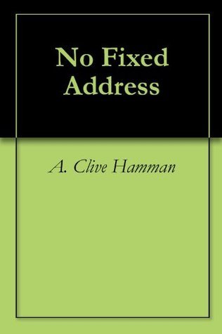 No Fixed Address by A. Clive Hamman | Goodreads