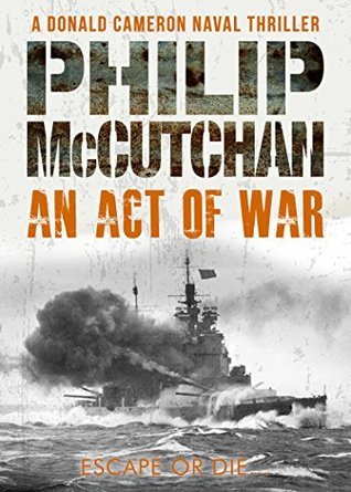 An Act of War (Donald Cameron Naval Thriller #4) by Philip McCutchan ...
