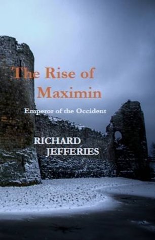 The Rise of Maximin: Emperor of the Occident by Richard Jefferies ...