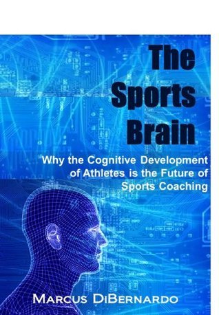 The Sports Brain: Why the Cognitive Development of Athletes is the ...