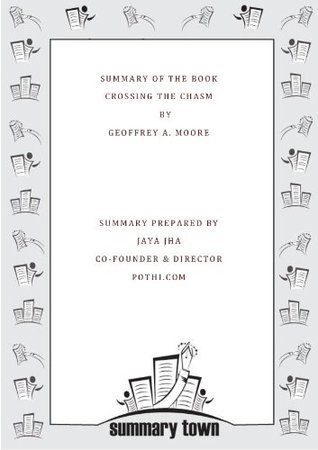 Summary of the book Crossing the Chasm by Geoffrey A. Moore by Jaya Jha ...
