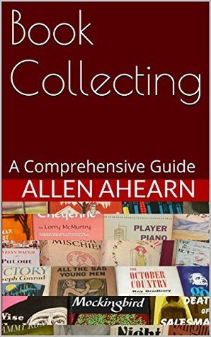 Book Collecting: A Comprehensive Guide by Allen Ahearn | Goodreads