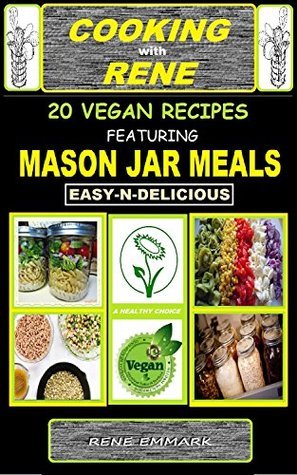 COOKING with RENE 20 EASY and DELICIOUS VEGAN RECIPES: FEATURING MASON ...
