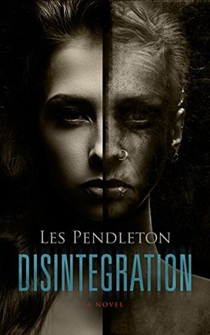 Disintegration by Les Pendleton | Goodreads