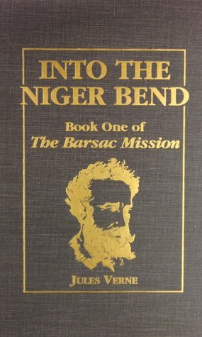 Into the Niger Bend (The Barsac Mission #1) by Jules Verne | Goodreads