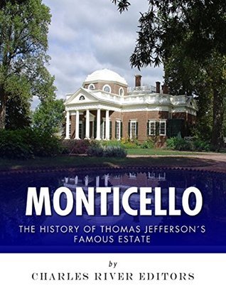 Monticello: The History of Thomas Jefferson’s Famous Estate by Charles ...