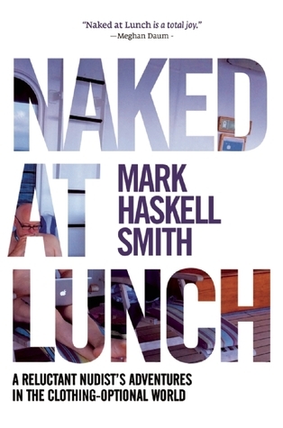 Naked at Lunch: A Reluctant Nudist's Adventures in the Clothing ...