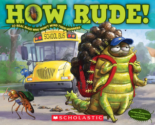 How Rude! Real Bugs Who Won't Mind Their Manners by Heather L ...